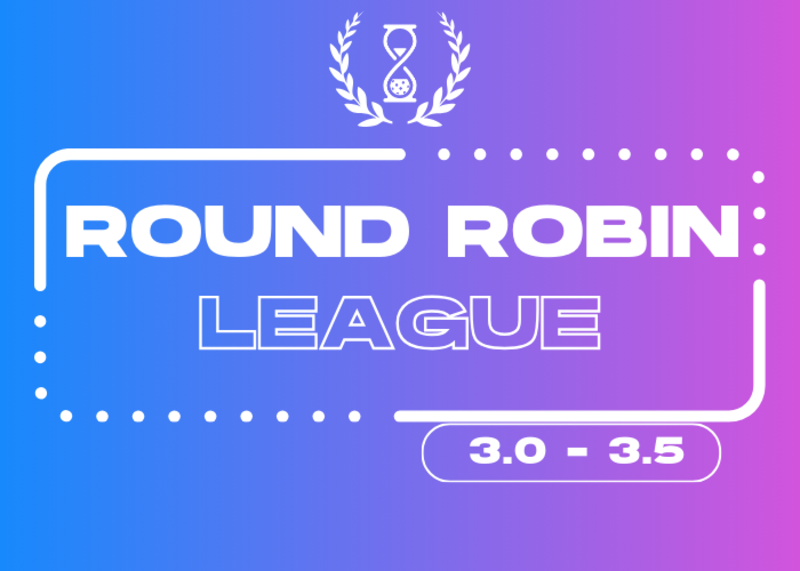 Leagues - Round Robin League (3.0 - 3.5)