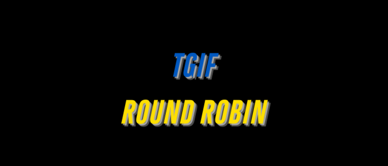 Round robin - TGIF Round Robin